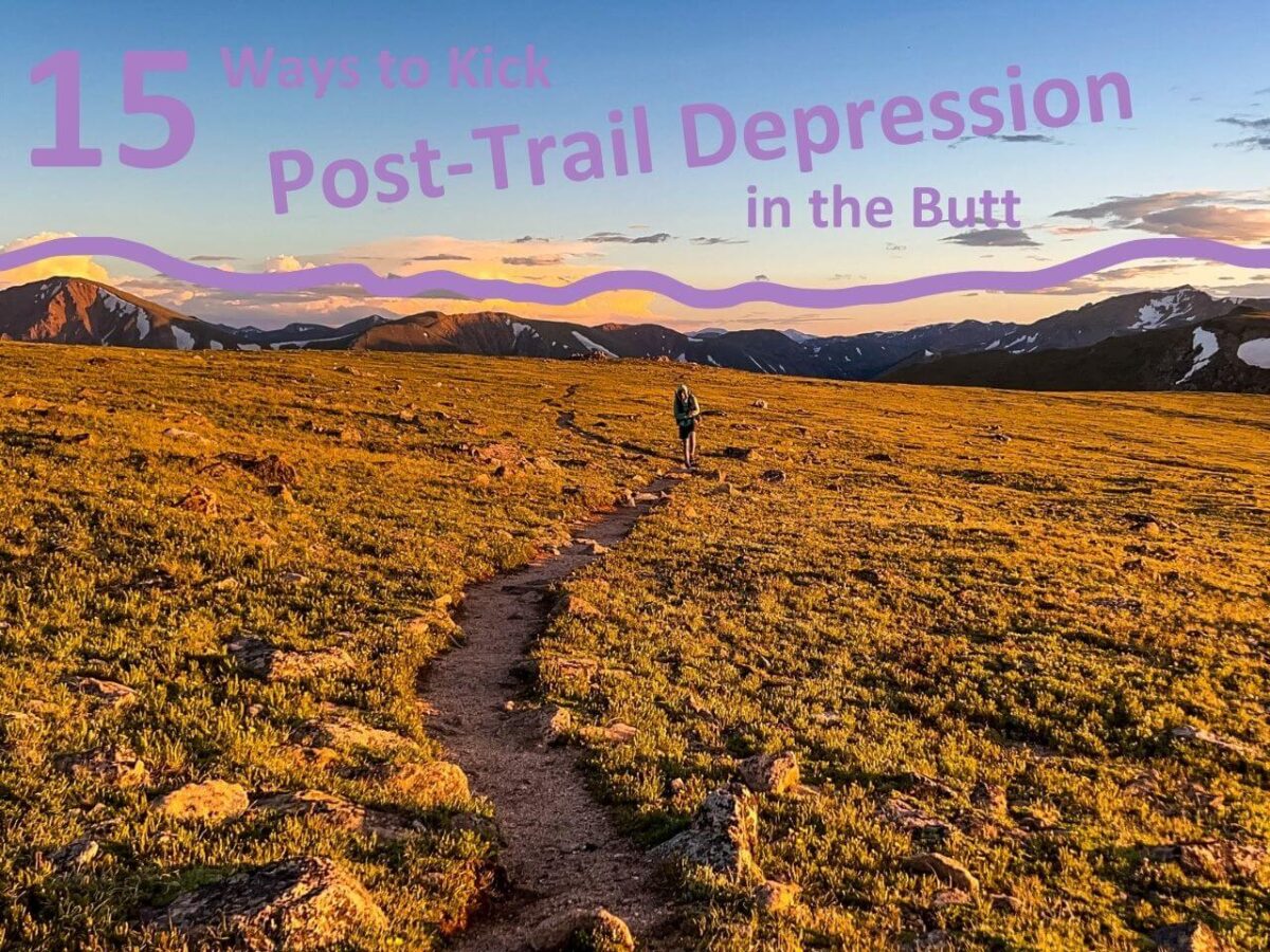 15 Ways to Kick Post-Trail Depression in the Butt - Traveling Nature ...